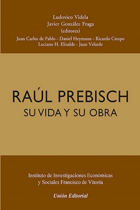 RAÚL PREBISCH. SU VIDA Y SU OBRA (523) - Unión Editorial